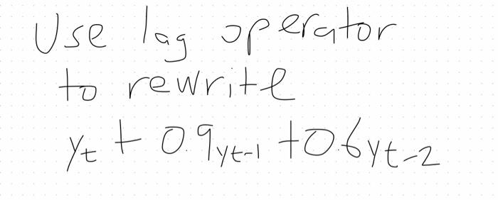 Solved Use lag operator to rewrite yt+0.9yt−1+0.6yt−2 | Chegg.com