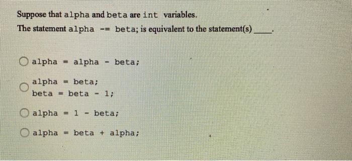 Solved Suppose that alpha and beta are int variables. The | Chegg.com