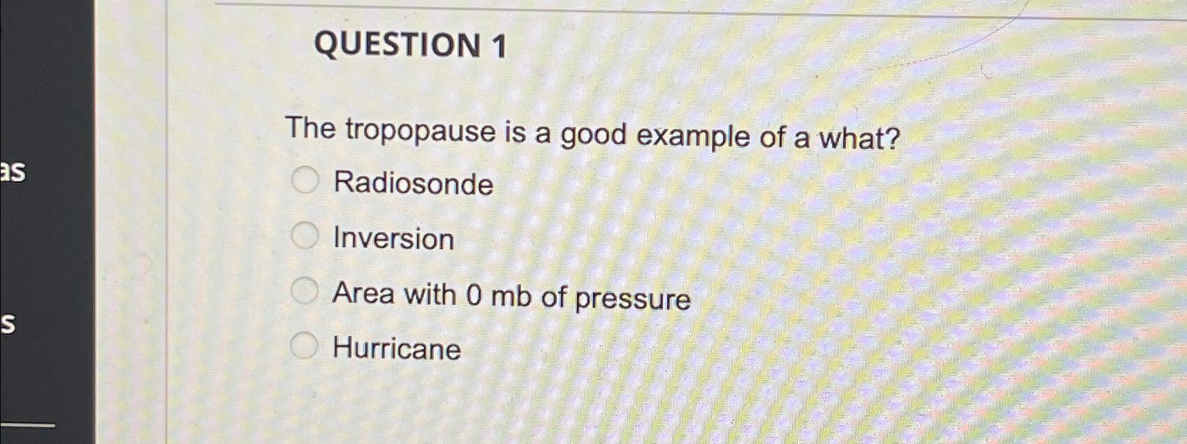 Solved QUESTION 1The tropopause is a good example of a | Chegg.com