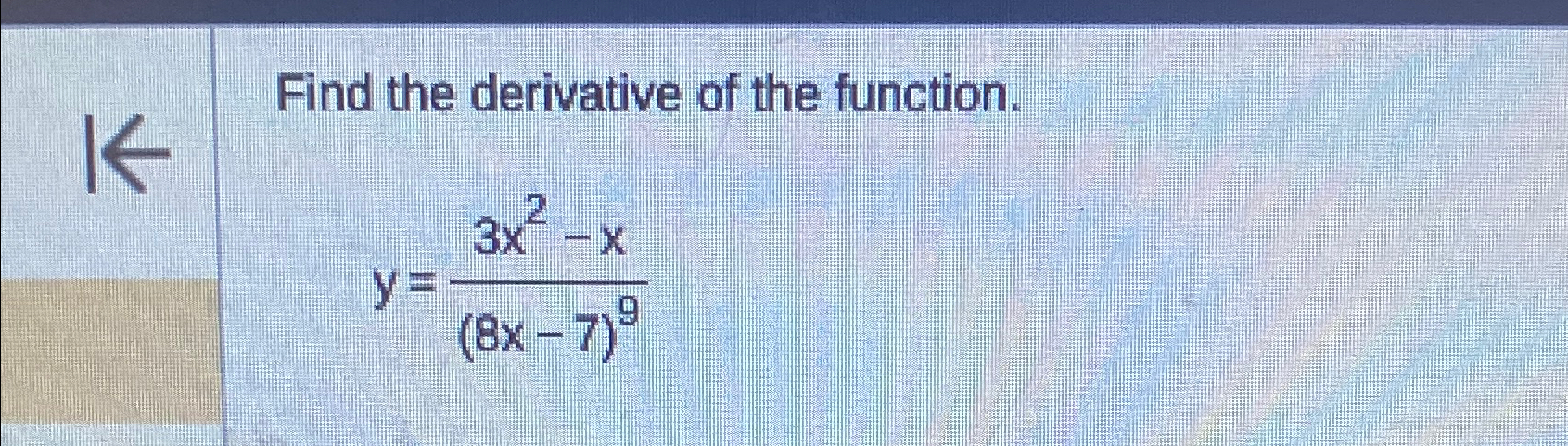 Solved Find the derivative of the function.y=3x2-x(8x-7)9 | Chegg.com