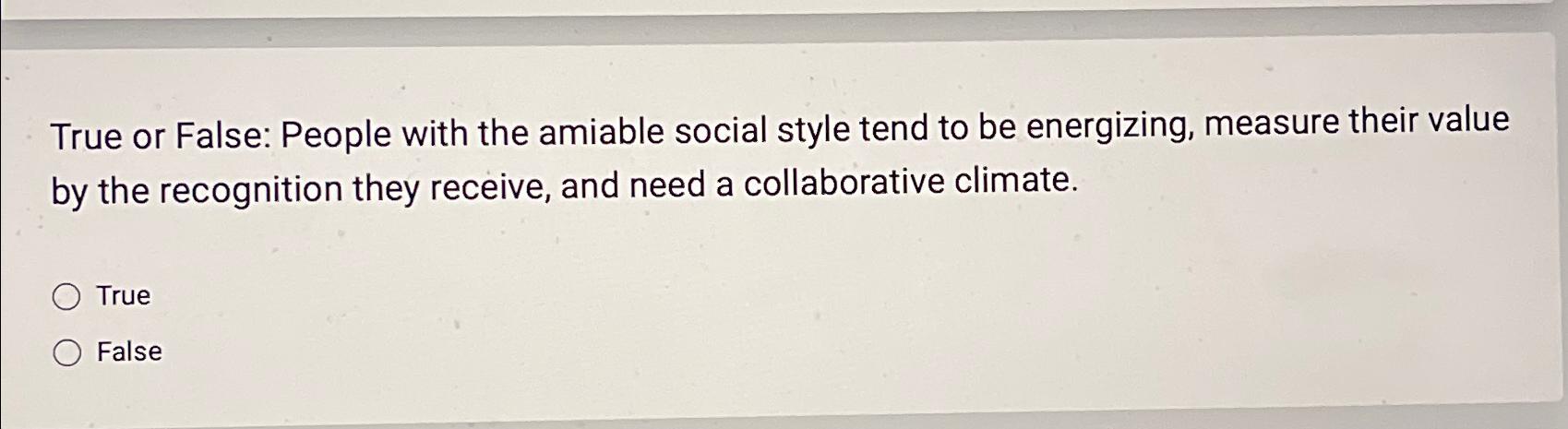 Solved True or False: People with the amiable social style | Chegg.com