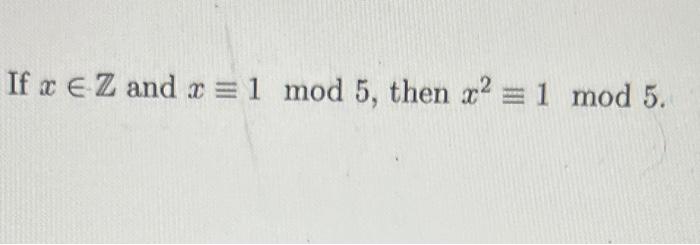 Solved If x∈Z and x≡1mod5, then x2≡1mod5. | Chegg.com