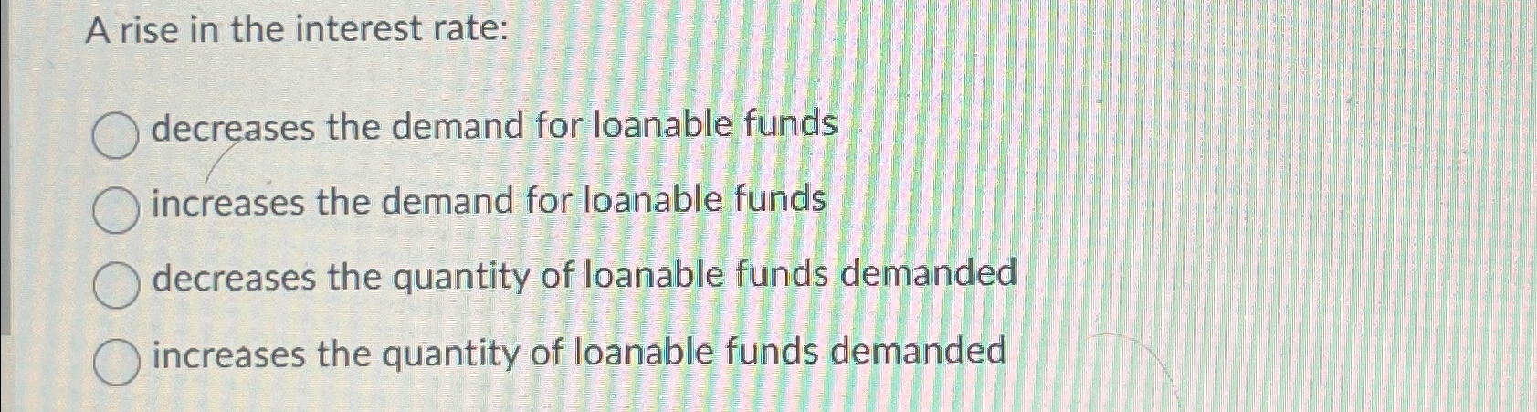 Solved A rise in the interest rate:decreases the demand for | Chegg.com