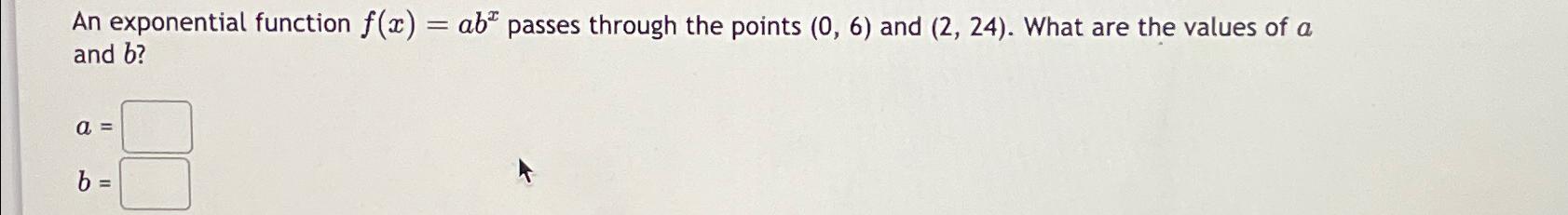 Solved An Exponential Function F X Abx ﻿passes Through The