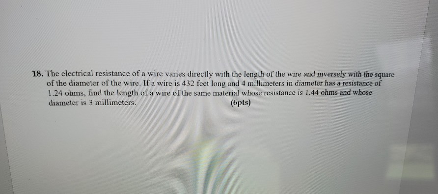 Solved 18. The electrical resistance of a wire varies | Chegg.com