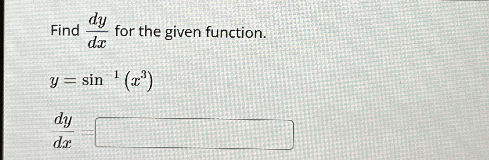 Solved Find dydx ﻿for the given function.y=sin-1(x3)dydx= | Chegg.com