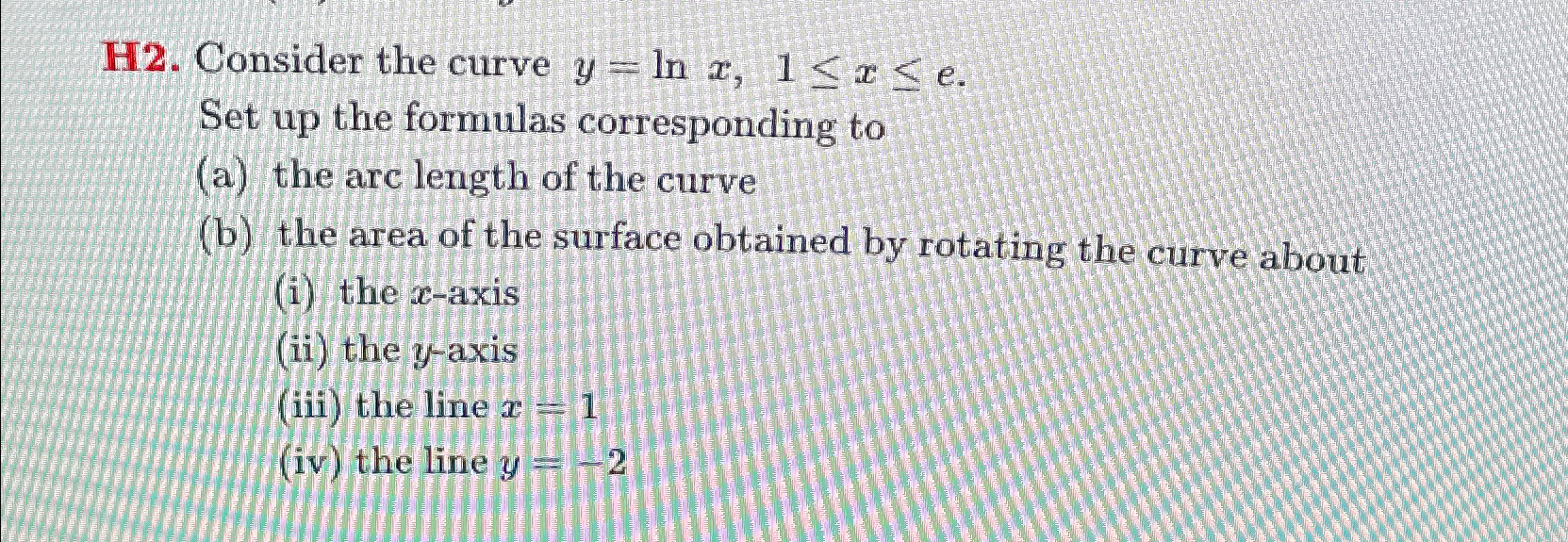 Solved H2. ﻿Consider the curve y=lnx,1≤x≤e.Set up the | Chegg.com