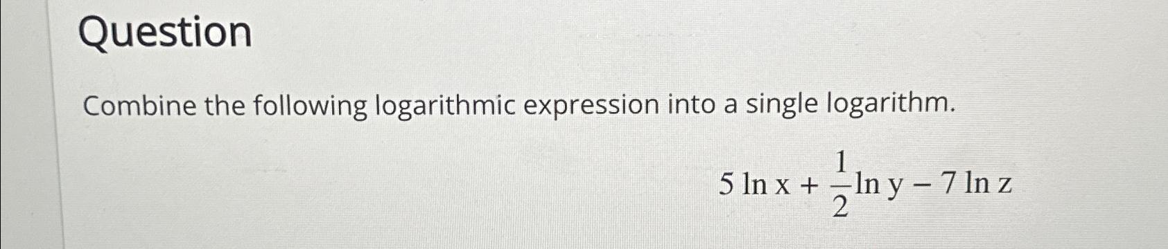 Solved QuestionCombine the following logarithmic expression | Chegg.com