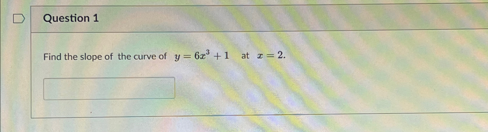 Solved Question 1Find the slope of the curve of y=6x3+1 ﻿at | Chegg.com