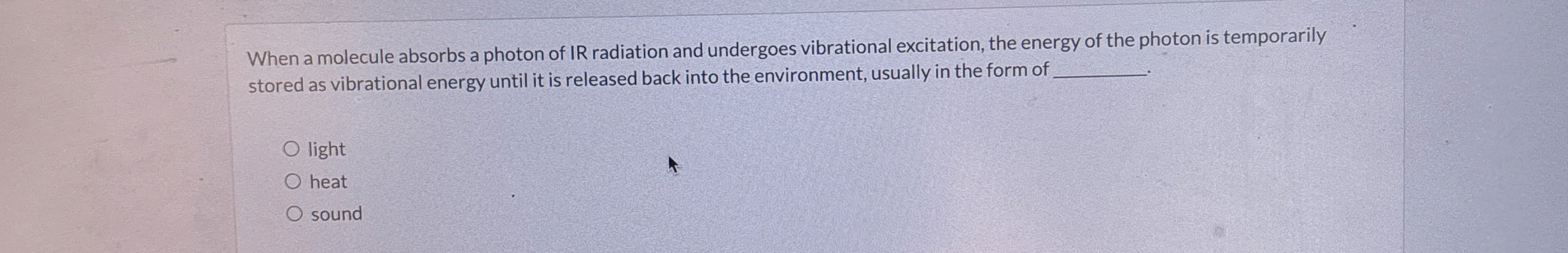 Solved When a molecule absorbs a photon of IR radiation and | Chegg.com