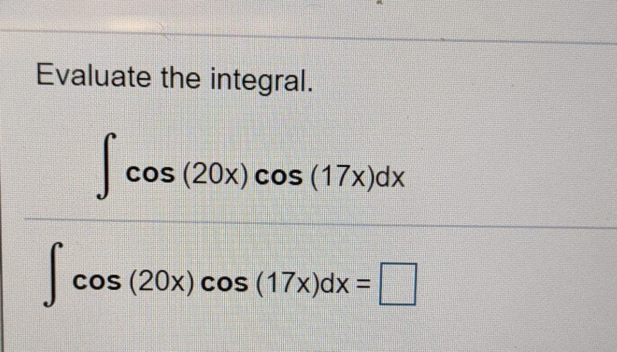 Solved Evaluate the integral. s Sco cos (20x) cos (17x)dx S | Chegg.com