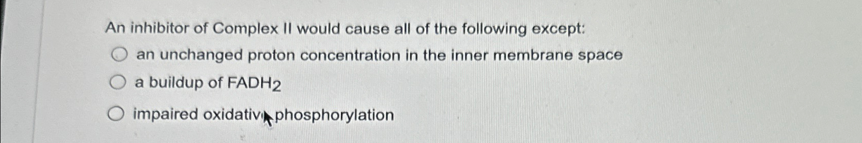 Solved An inhibitor of Complex II would cause all of the | Chegg.com
