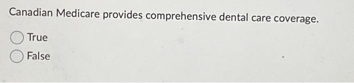 Solved Canadian Medicare provides comprehensive dental care | Chegg.com