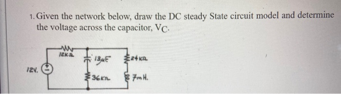 Solved 1. Given the network below, draw the DC steady State | Chegg.com