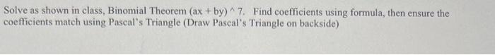 Solved Solve as shown in class, Binomial Theorem (ax+by)∧7. | Chegg.com