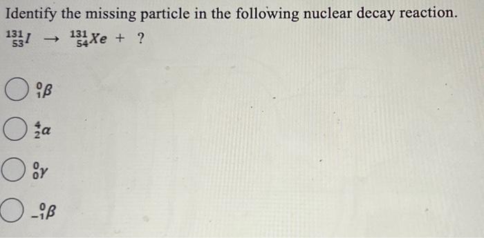 Solved Identify the missing particle in the following | Chegg.com