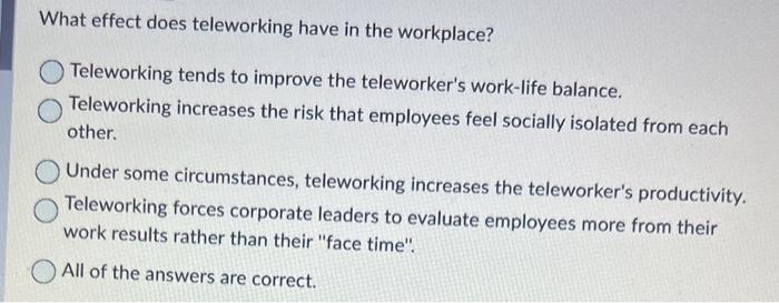 Solved What effect does teleworking have in the workplace? | Chegg.com