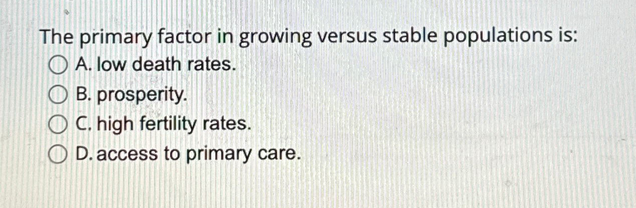 Solved The primary factor in growing versus stable | Chegg.com