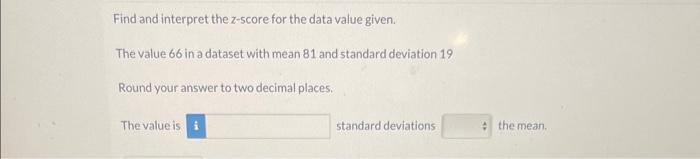 Solved Find and interpret the z-score for the data value | Chegg.com