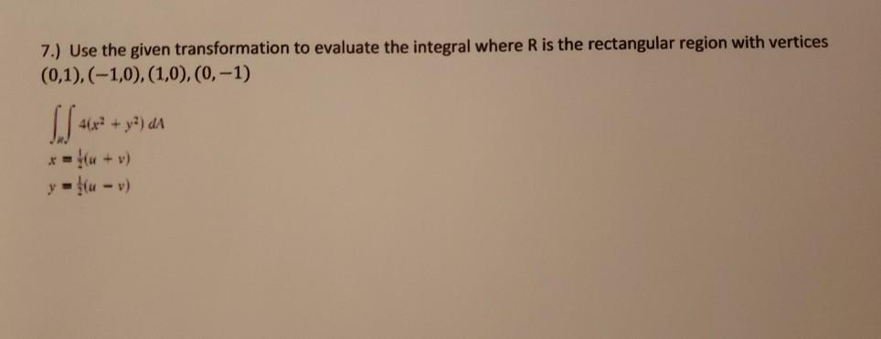 Solved 7.) Use the given transformation to evaluate the | Chegg.com
