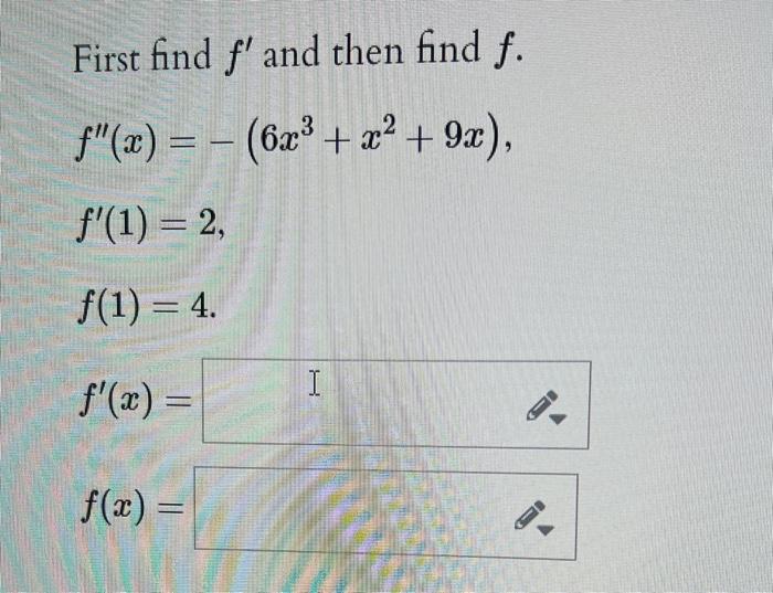 Solved First find f′ and then find f. f′′(x)=−(6x3+x2+9x) | Chegg.com