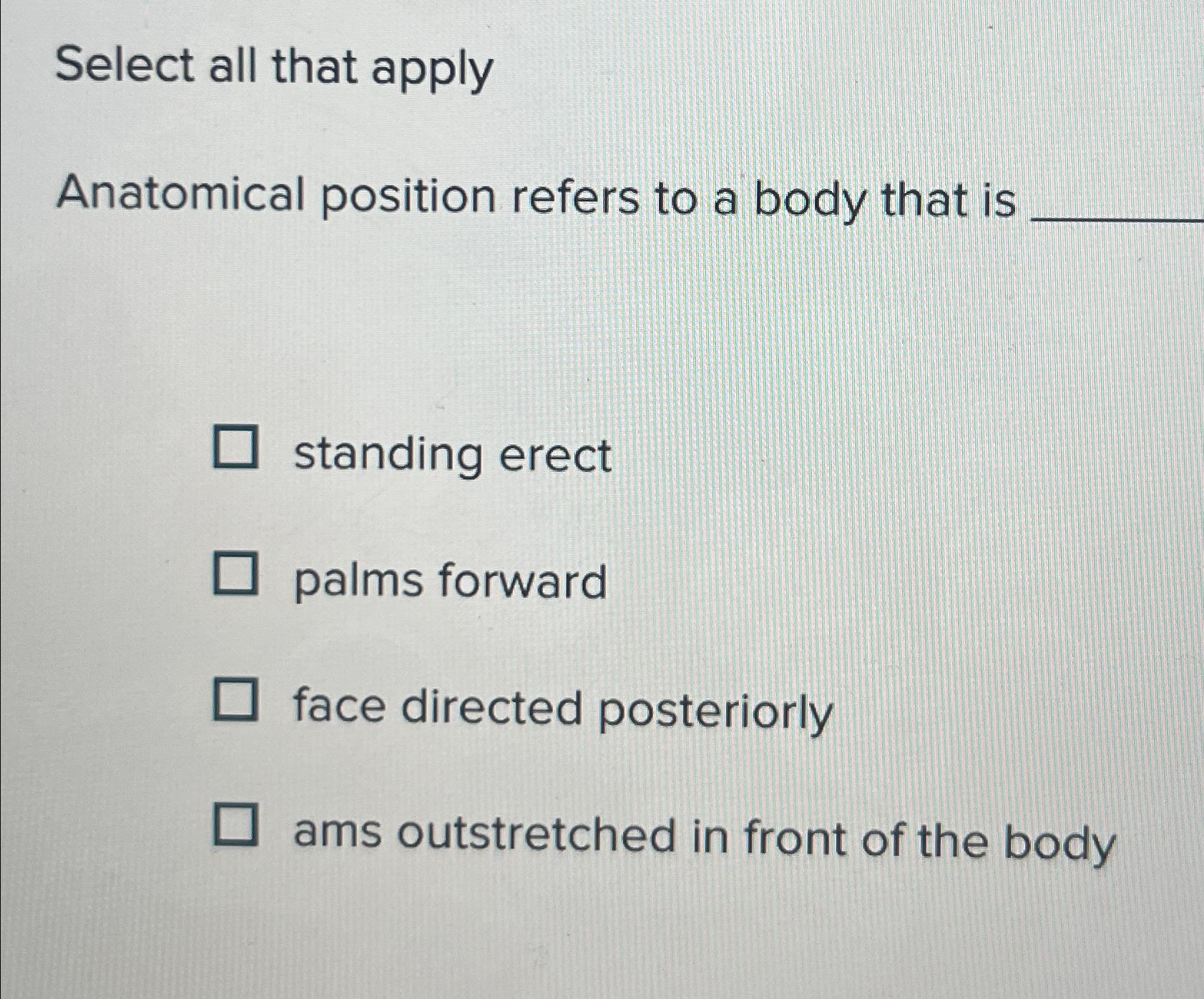 Solved Select all that applyAnatomical position refers to a | Chegg.com