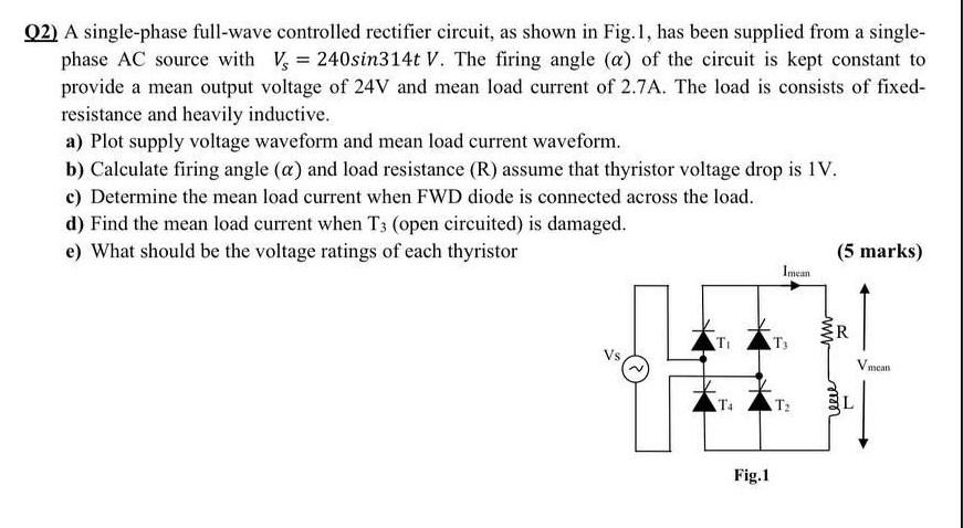 Solved Q2) A single-phase full-wave controlled rectifier | Chegg.com