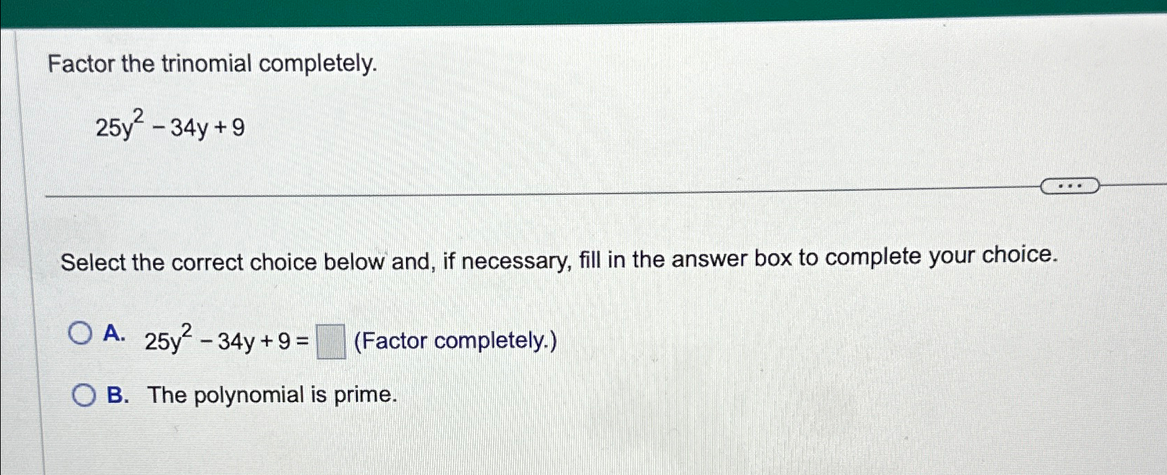 Solved Factor the trinomial completely.25y2-34y+9Select the | Chegg.com