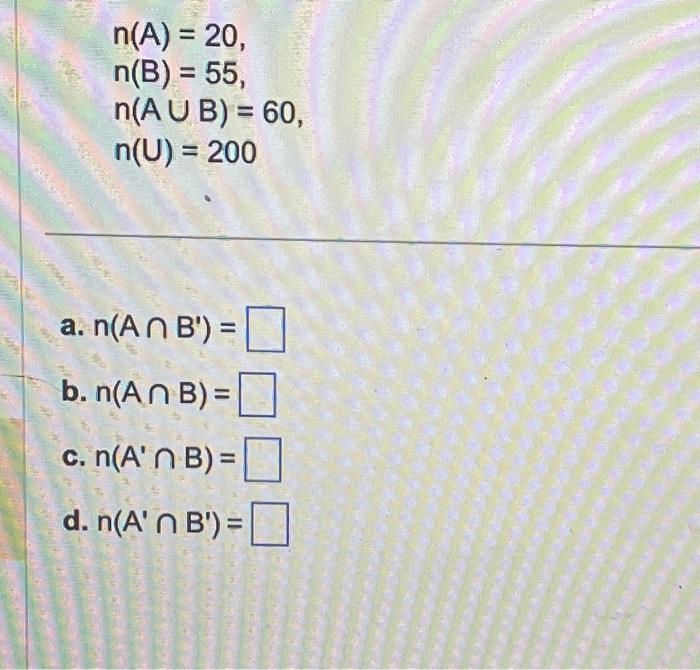 Solved n(A)=20n(B)=55n(A∪B)=60n(U)=200 | Chegg.com