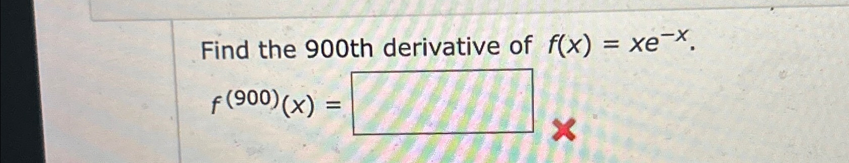 Solved Find the 900th derivative of f(x)=xe-x.f(900)(x)= | Chegg.com