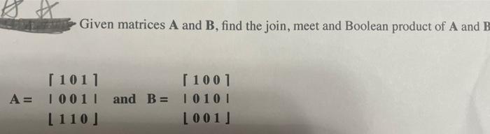 Solved Given matrices A and B, find the join, meet and | Chegg.com