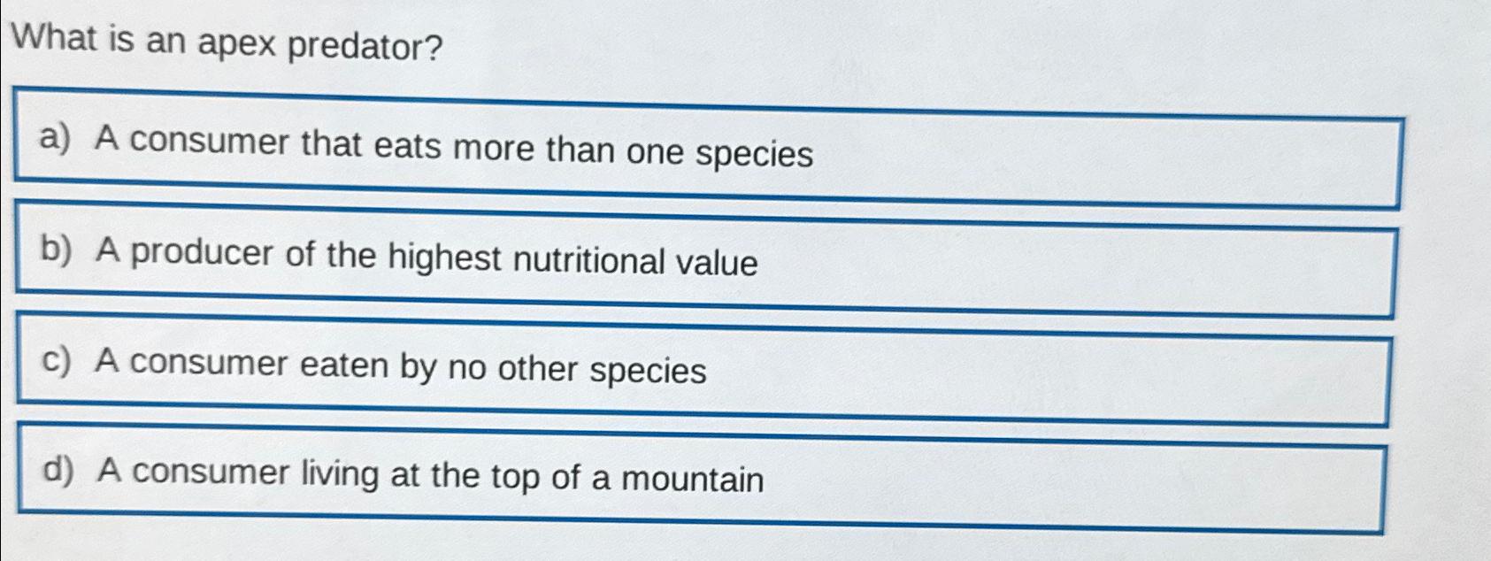 Solved What is an apex predator?a) ﻿A consumer that eats | Chegg.com