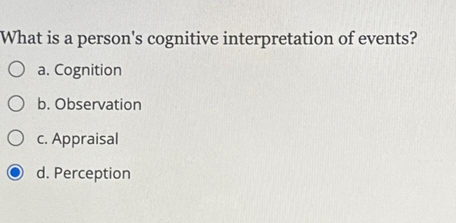 Solved What is a person's cognitive interpretation of | Chegg.com