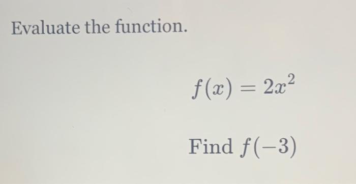 Solved Evaluate the function. f(x) = 2x2 = Find f(-3) | Chegg.com