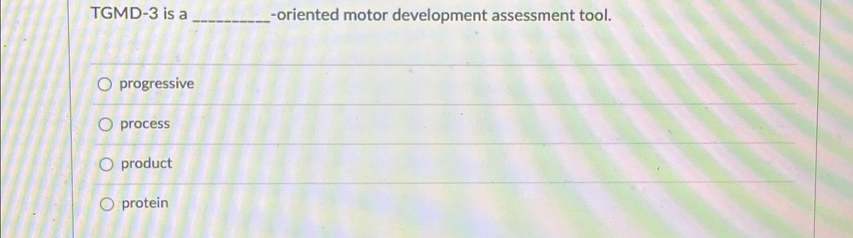 Solved TGMD- 3 ﻿is a -oriented motor development assessment | Chegg.com