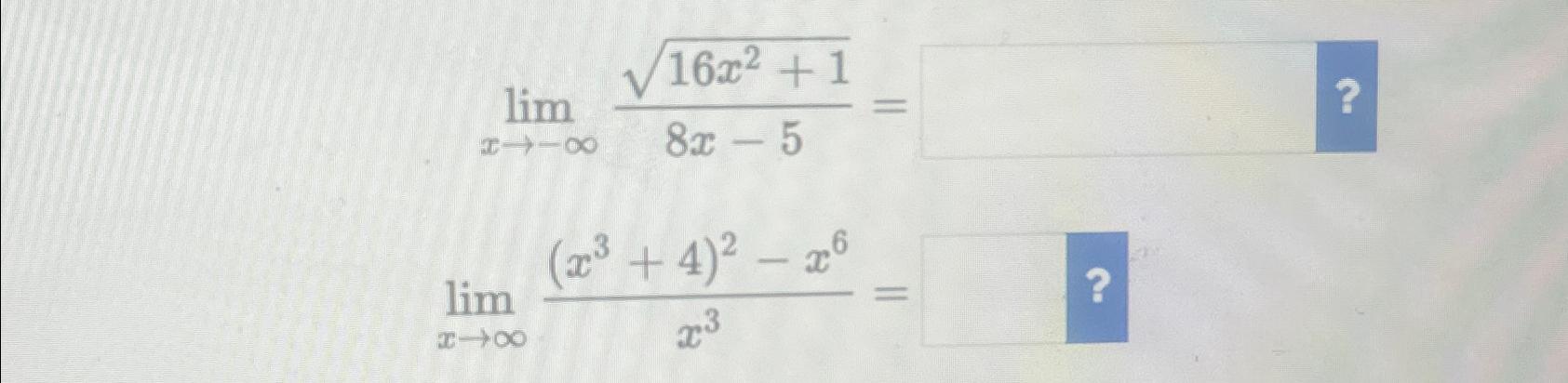 Solved limx→-∞16x2+128x-5=limx→∞(x3+4)2-x6x3= | Chegg.com