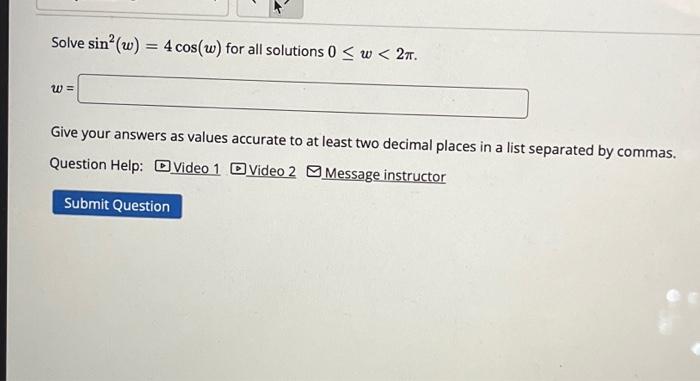 Solved Solve sin2(w)=4cos(w) for all solutions 0≤w