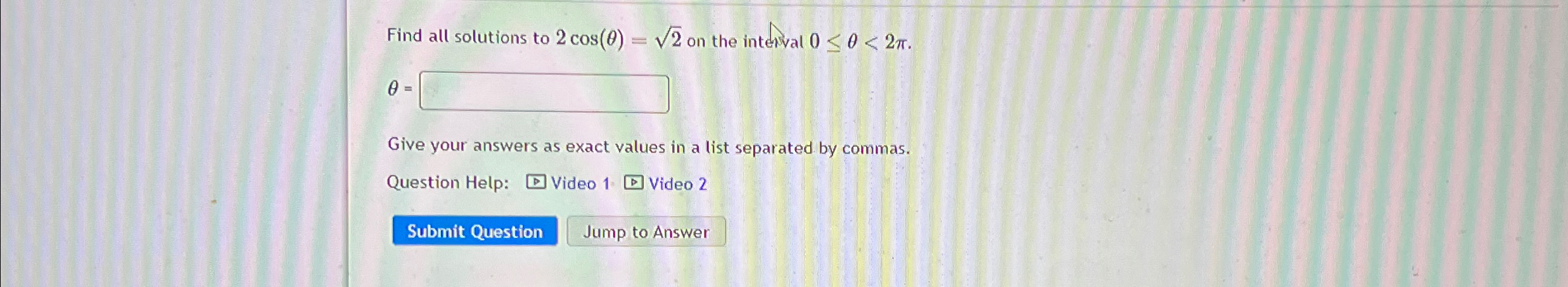 Solved Find all solutions to 2cos(θ)=22 ﻿on the intenval | Chegg.com