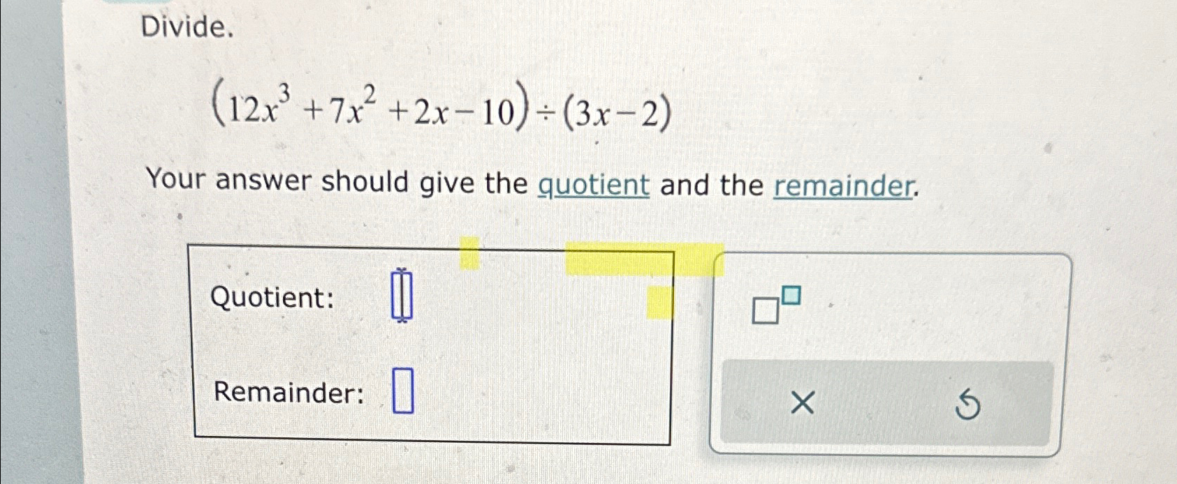 Solved Divide.(12x3+7x2+2x-10)÷(3x-2)Your answer should give | Chegg.com