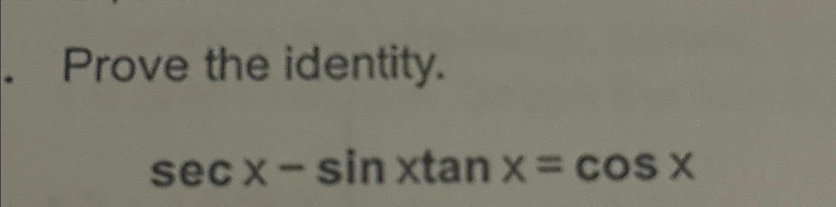 Solved Prove the identity.secx-sinxtanx=cosx | Chegg.com