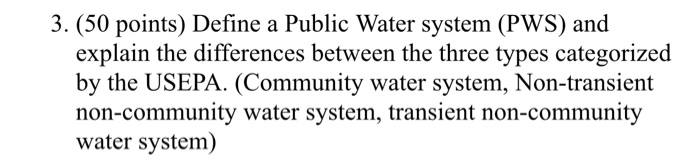 Solved 3. (50 points) Define a Public Water system (PWS) and | Chegg.com