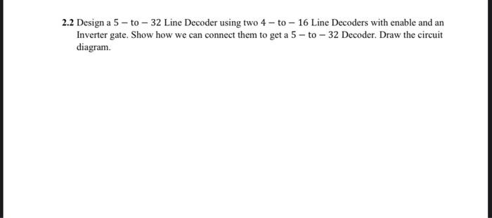 Solved 2.2 Design a 5 - to - 32 Line Decoder using two 4 - | Chegg.com