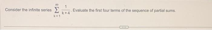 Solved Consider the infinite series ∑k=1∞k+41. Evaluate the | Chegg.com