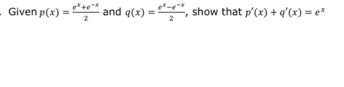 Solved Given p(x)=2ex+e−x and q(x)=2ex−e−x, show that | Chegg.com