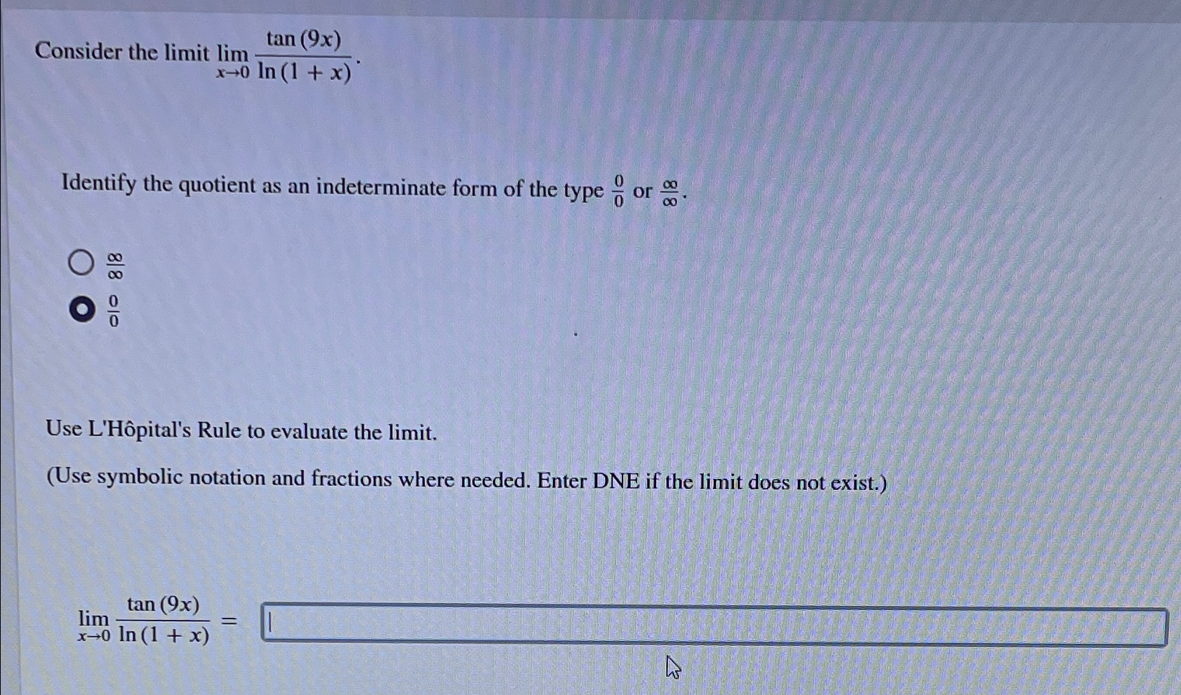 Solved Consider the limit limx→0tan(9x)ln(1+x).Identify the | Chegg.com