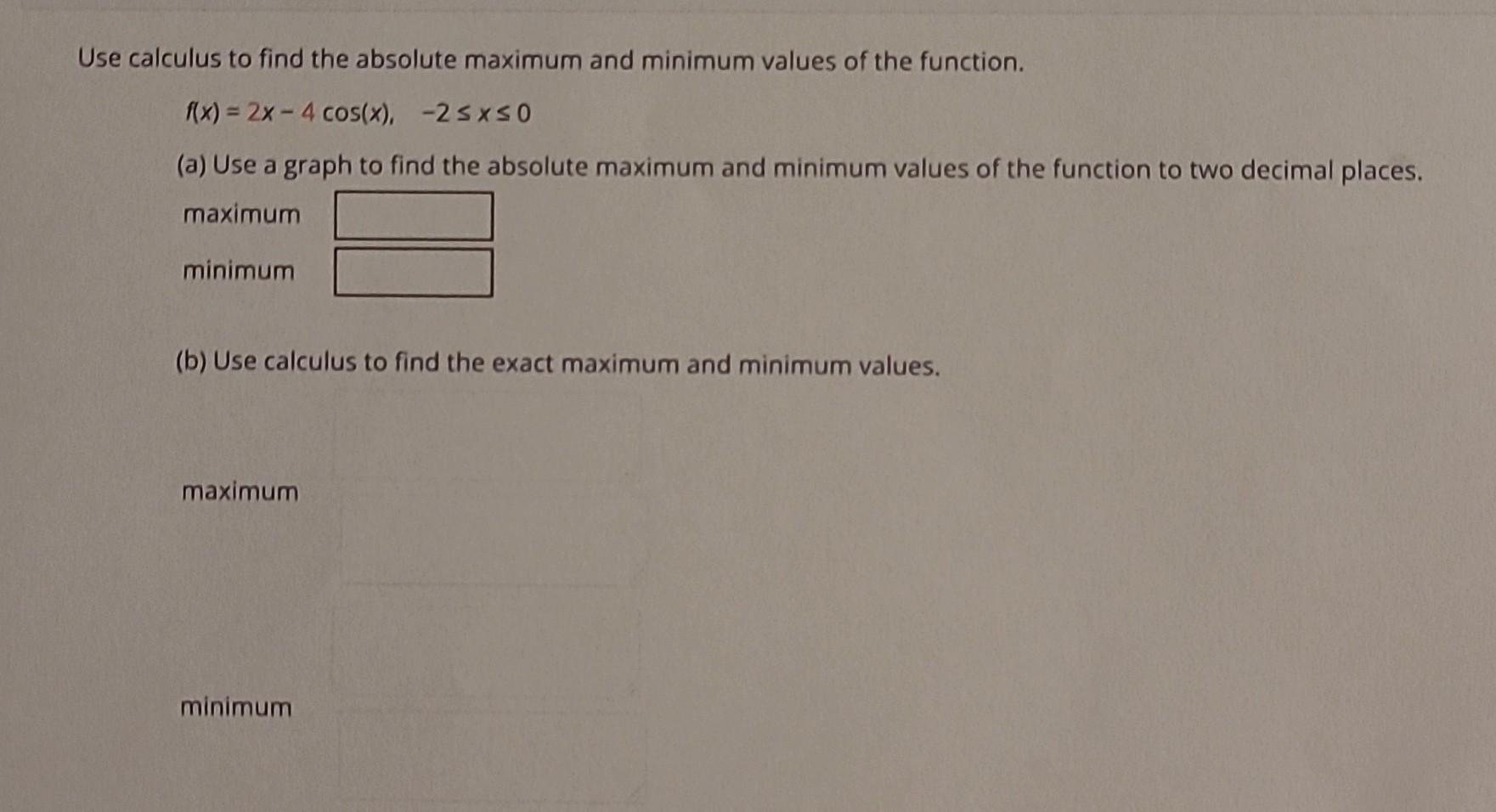 Solved Use calculus to find the absolute maximum and minimum | Chegg.com