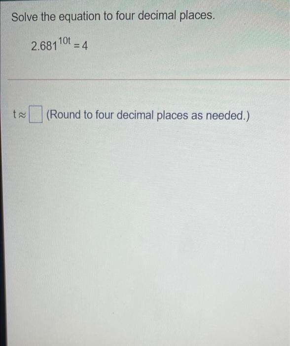 Solved Solve the equation to four decimal places. 2.681107 = | Chegg.com