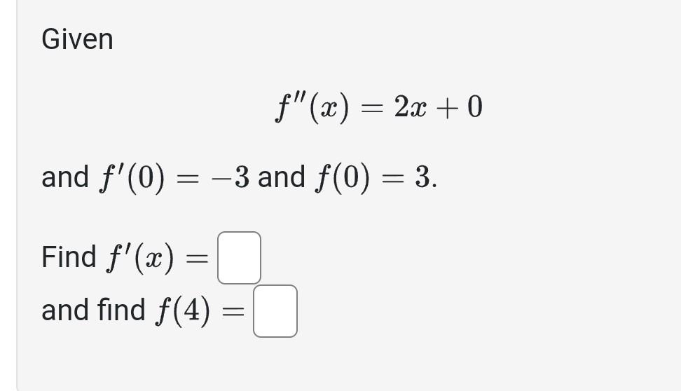 Solved Given f′′(x)=2x+0 and f′(0)=−3 and f(0)=3. Find | Chegg.com