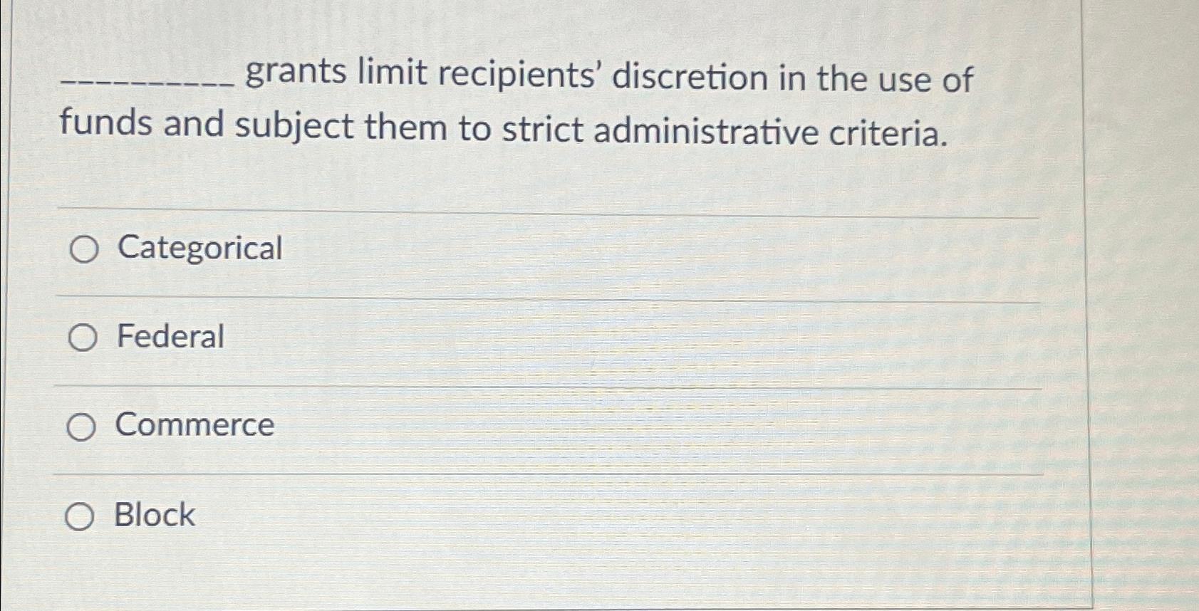 Solved grants limit recipients' discretion in the use of | Chegg.com