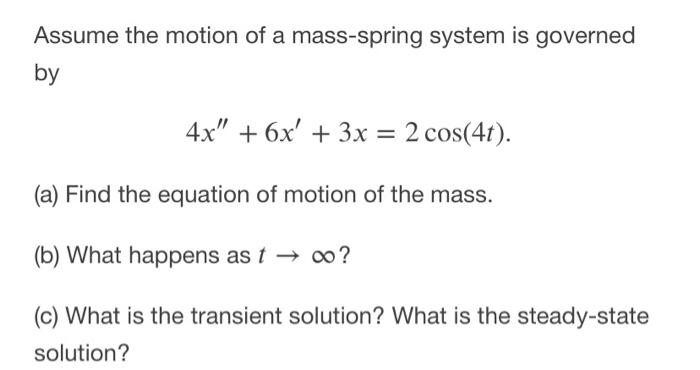 Solved Assume the motion of a mass-spring system is governed | Chegg.com